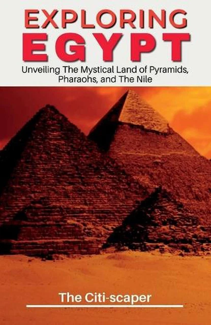 EXPLORER L'ÉGYPTE : dévoiler le pays mystique des pyramides, des pharaons et du Nil EUR 19,87 ...
