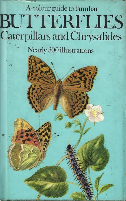 GUIDE TO FAMILIAR BUTTERFLIES Caterpillars and Chrysalides Nearly 300 ...