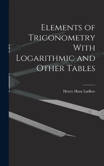 ELEMENTS OF TRIGONOMETRY With Logarithmic and Other Tables by Henry ...