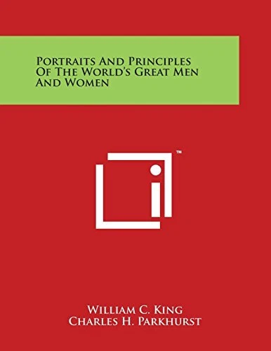 PORTRAITS AND PRINCIPLES Of The World's Great Men And Women ...