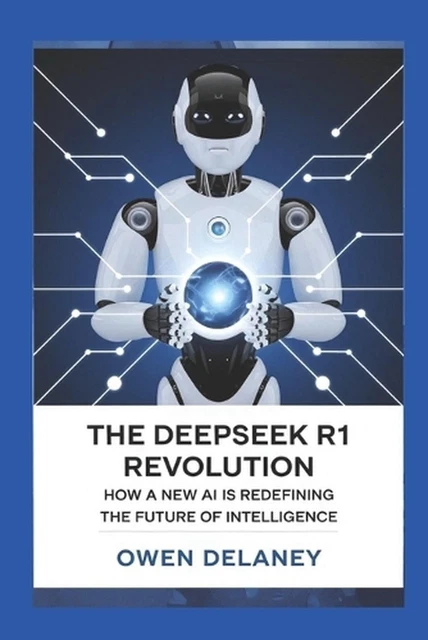 THE DEEPSEEK R1 Revolution: How a New AI is Redefining the Future of Intelligenc $46.92 ...