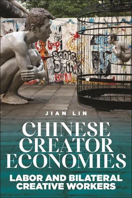 CHINESE CREATOR ECONOMIES: Labor and Bilateral Creative Workers by Jian ...