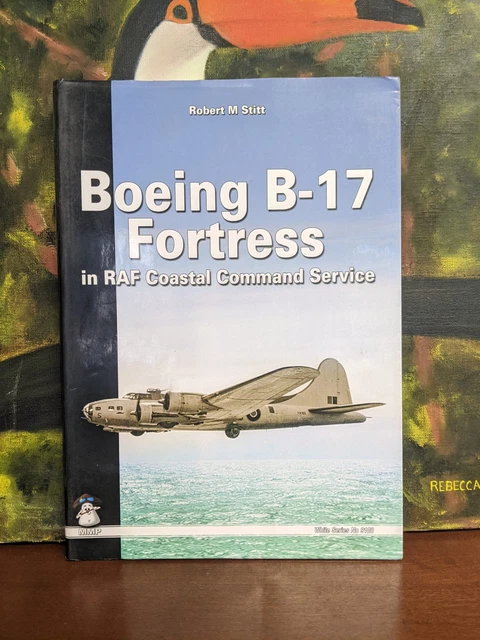 BOEING B-17 FORTRESS In RAF Coastal Command Service by Robert M. Stitt ...