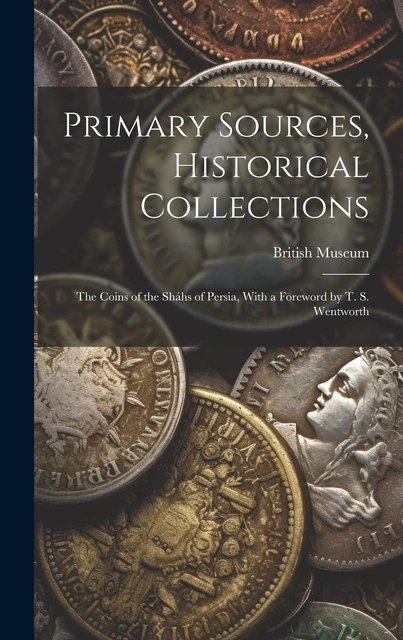 PRIMARY SOURCES, HISTORICAL Collections: The Coins of the Sháhs of ...