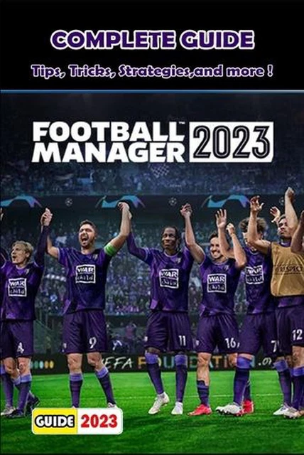 FOOTBALL MANAGER 2023 Complete Guide: Tips, Tricks, Strategies and More ! by Ora EUR 23,86 ...