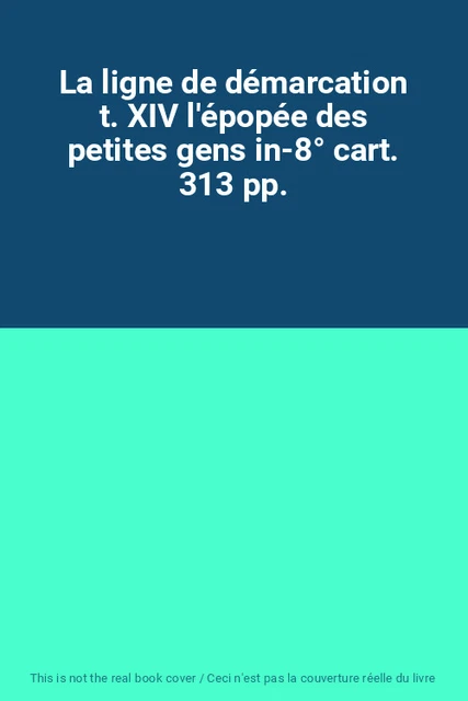 LA LIGNE DE démarcation t. XIV l'épopée des petites gens in-8° cart ...