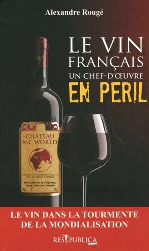 LE VIN FRANCAIS, un chef-d'oeuvre en peril de Alexandre Rouge EUR 8,21 ...
