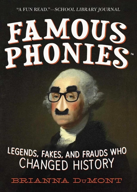 FAMOUS PHONIES: LEGENDS, Fakes, and Frauds Who Changed History by ...