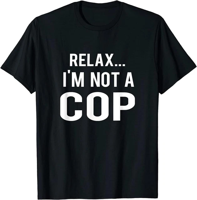 NEW LIMITED RELAX I'm Not a Cop Funny Police T-shirt $16.99 - PicClick