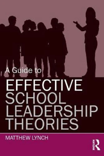 A GUIDE TO Effective School Leadership Theories by Lynch, Matthew NEUF ...