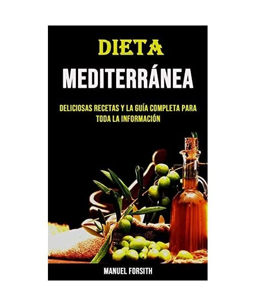 DIETA MEDITERRÁNEA: DELICIOSAS Recetas Y La Guía Completa Para Toda La Informa EUR 37,40 ...