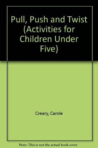 PULL, PUSH AND Twist (Activities for Children Under Five),Carole £131. ...