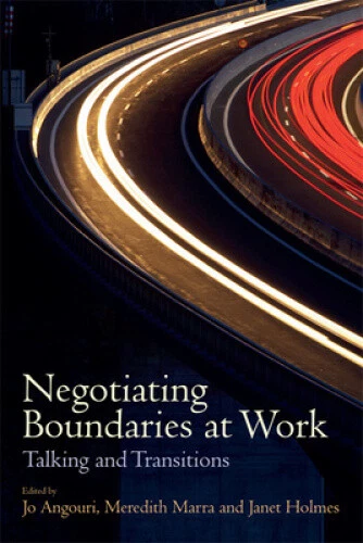 NEGOTIATING BOUNDARIES AT Work: Talking and Transitions by Jo Angouri ...