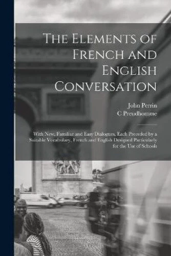 THE ELEMENTS OF French and English Conversation [microform]: With New ...