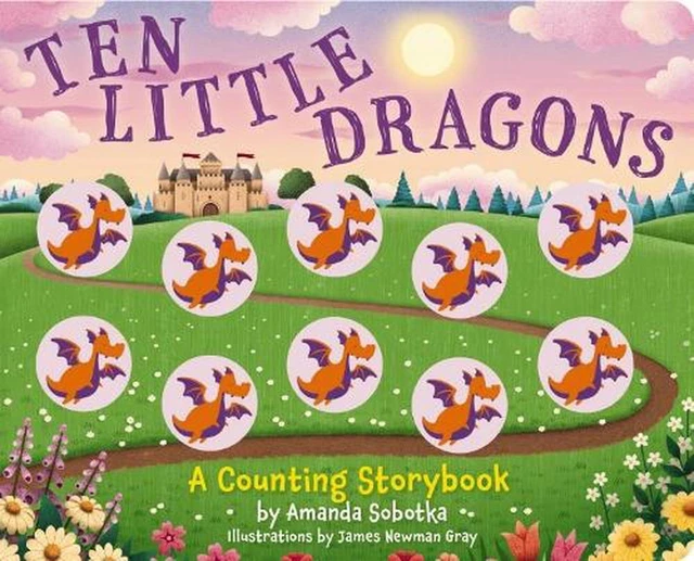 TEN LITTLE DRAGONS: A Magical Counting Storybook by Amanda Sobotka ...