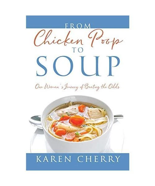 FROM CHICKEN POOP to Soup: One Woman's Journey of Beating the Odds ...