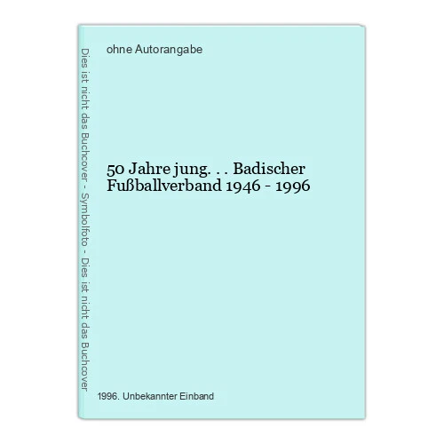 50 JAHRE JUNG... Badischer Fußballverband 1946 - 1996 EUR 28,57 - PicClick DE