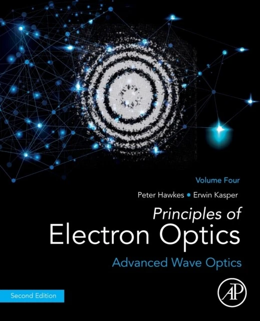 ERWIN KASPER - Principles of Electron Optics Volume 4 Advanced Wave ...