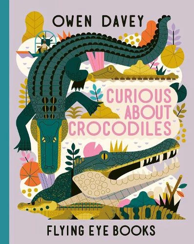 OWEN DAVEY CURIOUS About Crocodiles (Relié) Owen Davey Animal Series ...