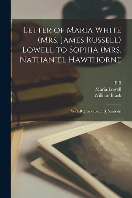LETTER OF MARIA White (Mrs. James Russell) Lowell to Sophia (Mrs ...