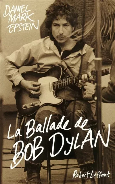 LA BALLADE DE Bob Dylan, Daniel Mark EPSTEIN et Philippe PARINGAUX EUR ...