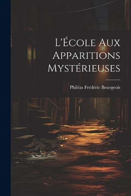 L'COLE AUX APPARITIONS Mystrieuses by Phil?as Fr?d?ric Bourgeois ...