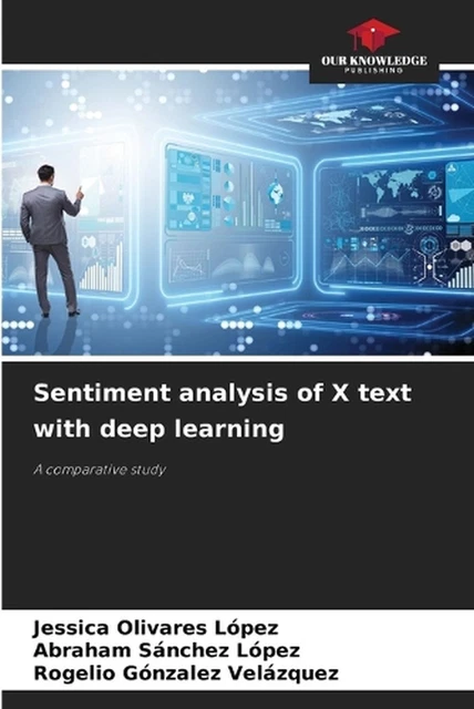 SENTIMENT ANALYSIS OF X text with deep learning by Jessica Olivares L?pez Paperb EUR 94,98 ...