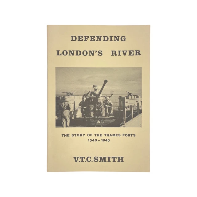 Defending Londons River The Story Of The Thames Forts 1540 1945 Smith