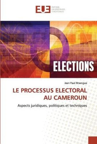 LE PROCESSUS ELECTORAL Au Cameroun [French] by Ntsengue, Jean Paul NEUF ...