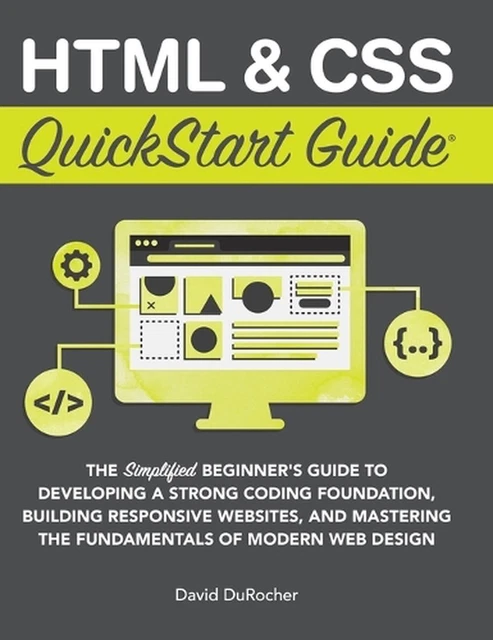 HTML AND CSS QuickStart Guide: The Simplified Beginners Guide to ...