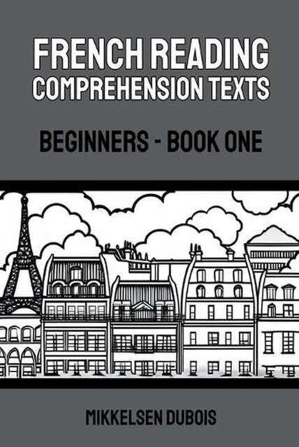 FRENCH READING COMPREHENSION Texts: Beginners - Book One by Mikkelsen ...
