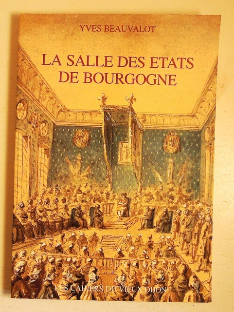 YVES BEAUVALOT LA salle des Etats de Bourgogne Les Cahiers du Vieux ...