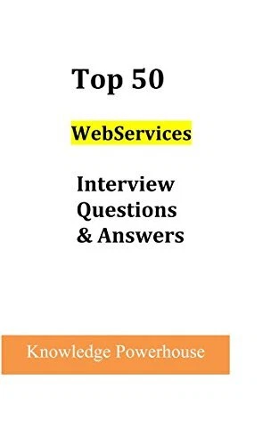 TOP 50 WEBSERVICES INTERVIEW QUESTIONS & ANSWERS: GOOD By Knowledge ...