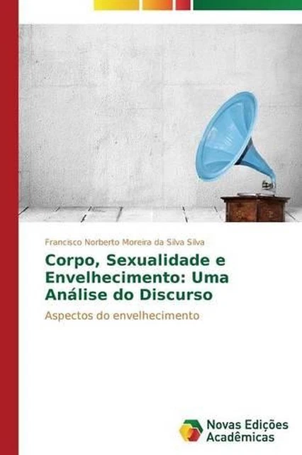 CORPO, SEXUALIDADE E Envelhecimento: Uma An?lise do Discurso by Silva ...