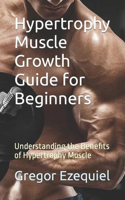 HYPERTROPHY MUSCLE GROWTH Guide for Beginners: Understanding the ...