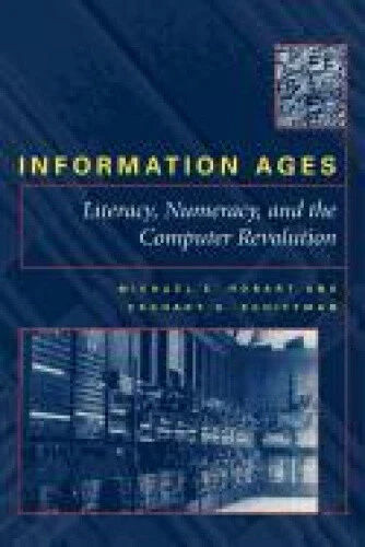 INFORMATION AGES: LITERACY, Numeracy, and the Computer Revolution $71. ...