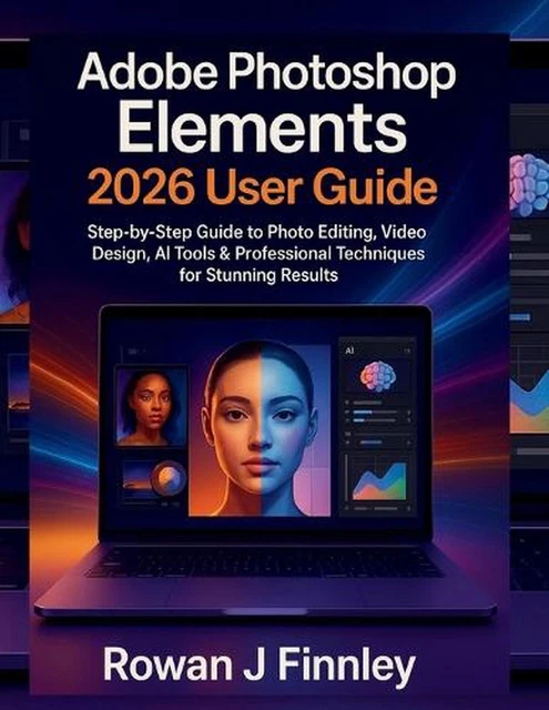 ADOBE PHOTOSHOP ELEMENTS 2026 User Guide: Step-by-Step Guide to Photo ...