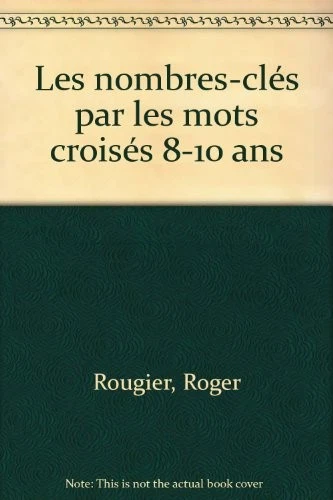 LES NOMBRES-CLES PAR les mots croises 8-10 ans, Roger Rougier EUR 4,00 ...