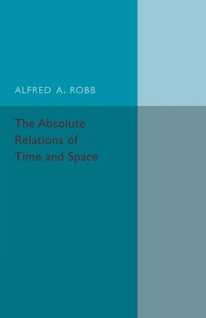 THE ABSOLUTE RELATIONS of Time and Space by Robb, Alfred A. $72.44 - PicClick AU