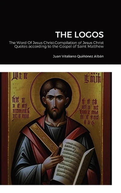 THE LOGOS: THE Word Of Jesus Christ: Compilation of Jesus Christ's ...