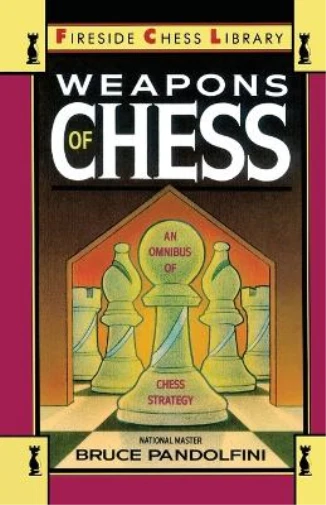 BRUCE PANDOLFINI WEAPONS of Chess: An Omnibus of Chess Strategies ...