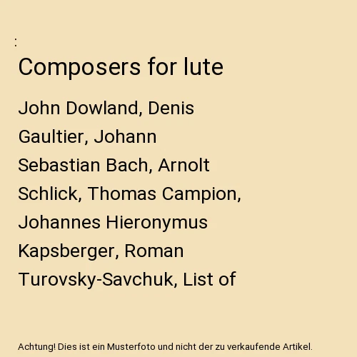 COMPOSERS FOR LUTE: John Dowland, Denis Gaultier, Johann Sebastian Bach ...