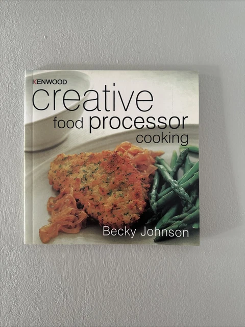 KENWOOD CREATIVE FOOD Processor Cooking Book by Becky Johnson £5.99 ...