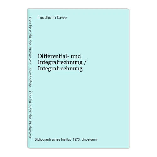 DIFFERENTIAL- UND INTEGRALRECHNUNG / Integralrechnung Erwe, Friedhelm ...