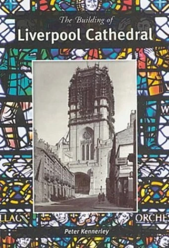 THE BUILDING OF Liverpool Cathedral by Kennerley, Peter Paperback Book ...
