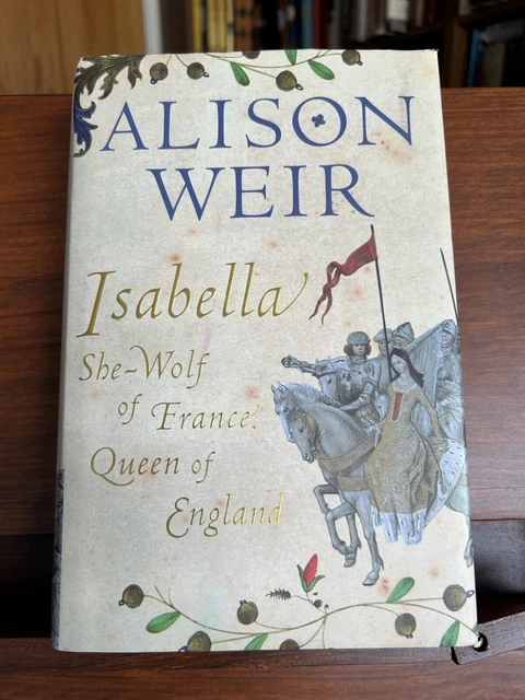 ISABELLA: SHE-WOLF OF France, Queen Of England, Alison Weir, 2005 ...