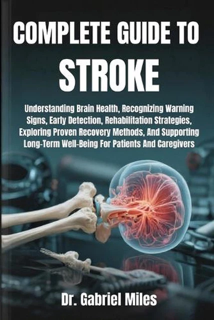 COMPLETE GUIDE TO Stroke: Understanding Brain Health, Recognizing ...