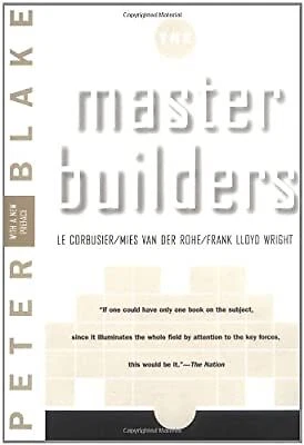 MASTER BUILDERS: LE Corbusier, Mies van der Rohe, and Frank Lloyd ...