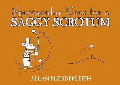 SPECTACULAR USES FOR a Saggy Scrotum, Allan Plenderleith, Used; Good ...
