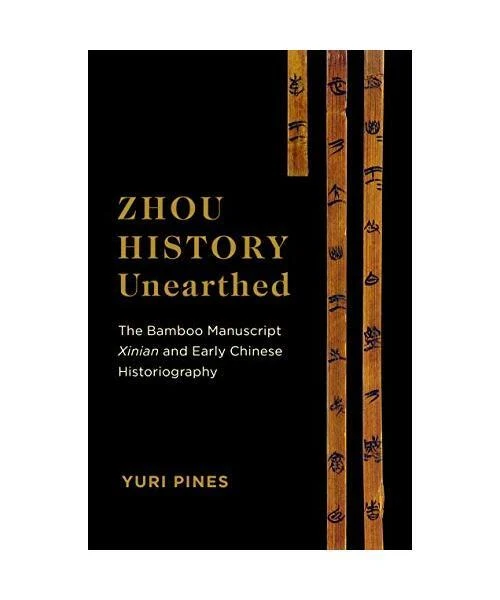 ZHOU HISTORY UNEARTHED: The Bamboo Manuscript Xinian and Early Chinese ...